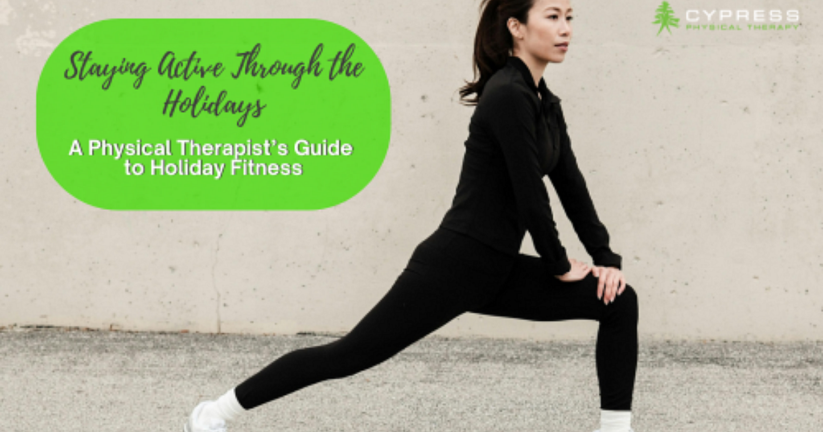 Staying Active Through the Holidays: A… | Cypress Physical Therapy