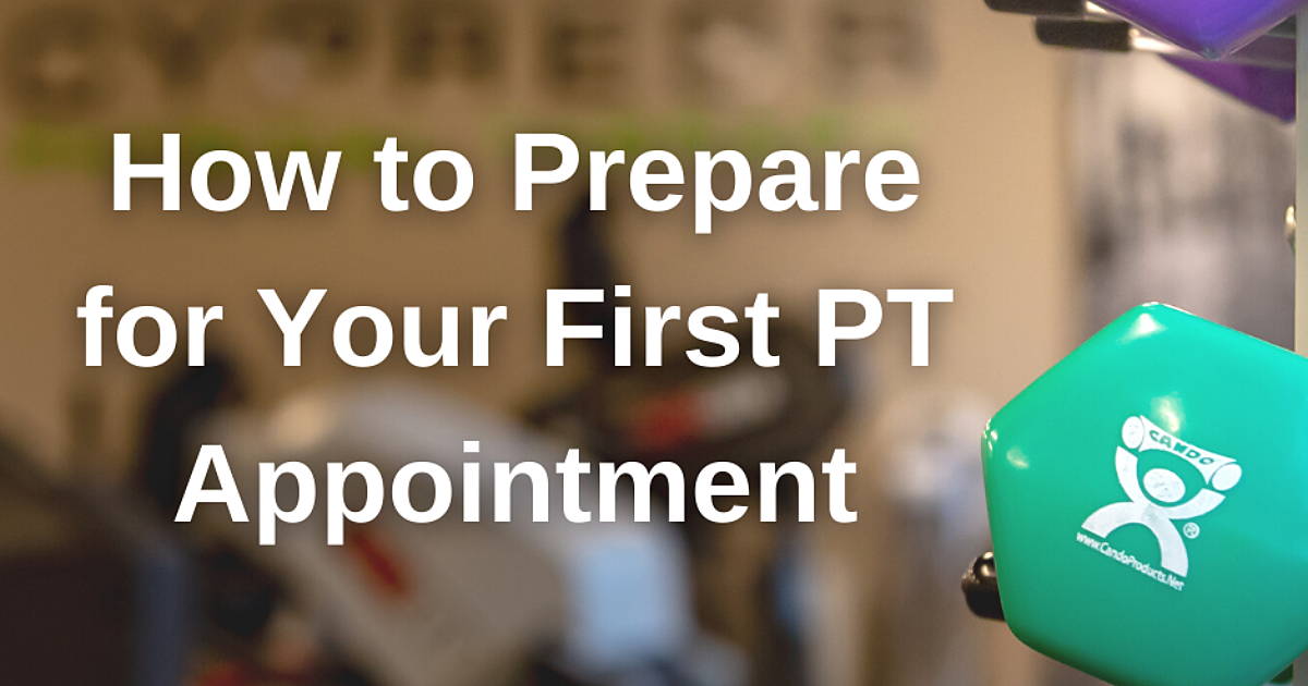 How to Prepare For Your First PT… | Cypress Physical Therapy